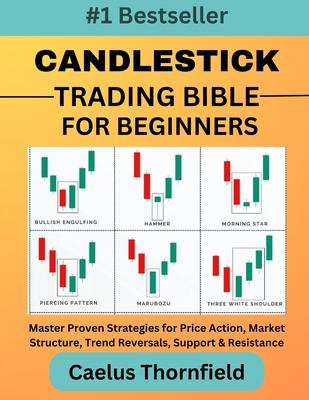CANDLESTICK TRADING BIBLE FOR BEGINNERS: Master Proven Strategies for ...
