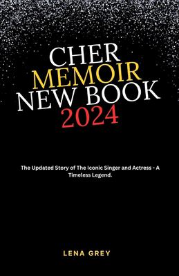 CHER MEMOIR NEW BOOK 2024: The Updated Story of The Iconic Singer and ...
