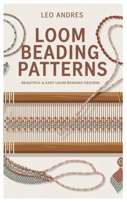 Loom Beading Patterns: Beautiful & Easy Loom Beading Designs book ...