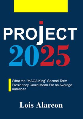 Project 2025: What the “MAGA King” Second Term Presidency Could Mean ...