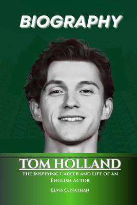 Tom Holland Biography: The Inspiring Career and Life of an English ...