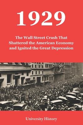 1929: The Wall Street Crash That Shattered the American Economy and ...