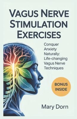 VAGUS NERVE STIMULATION EXERCISES: Conquer Anxiety Naturally: Life-Changing Vagus Nerve ...