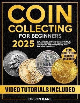 Coin Collecting for Beginners: The Ultimate Roadmap From Starter to Master Collector. Turn Your ...