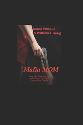 Mafia Mom: Only Mothers and Mob Know the True Meaning of Family book ...