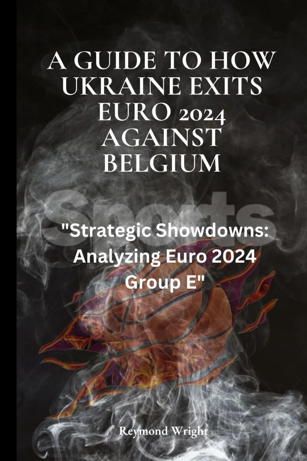 A Guide to How Ukraine Exits Euro 2024 Against Belgium: A Guide to How Ukraine Exits Euro 2024 Against Belgium: