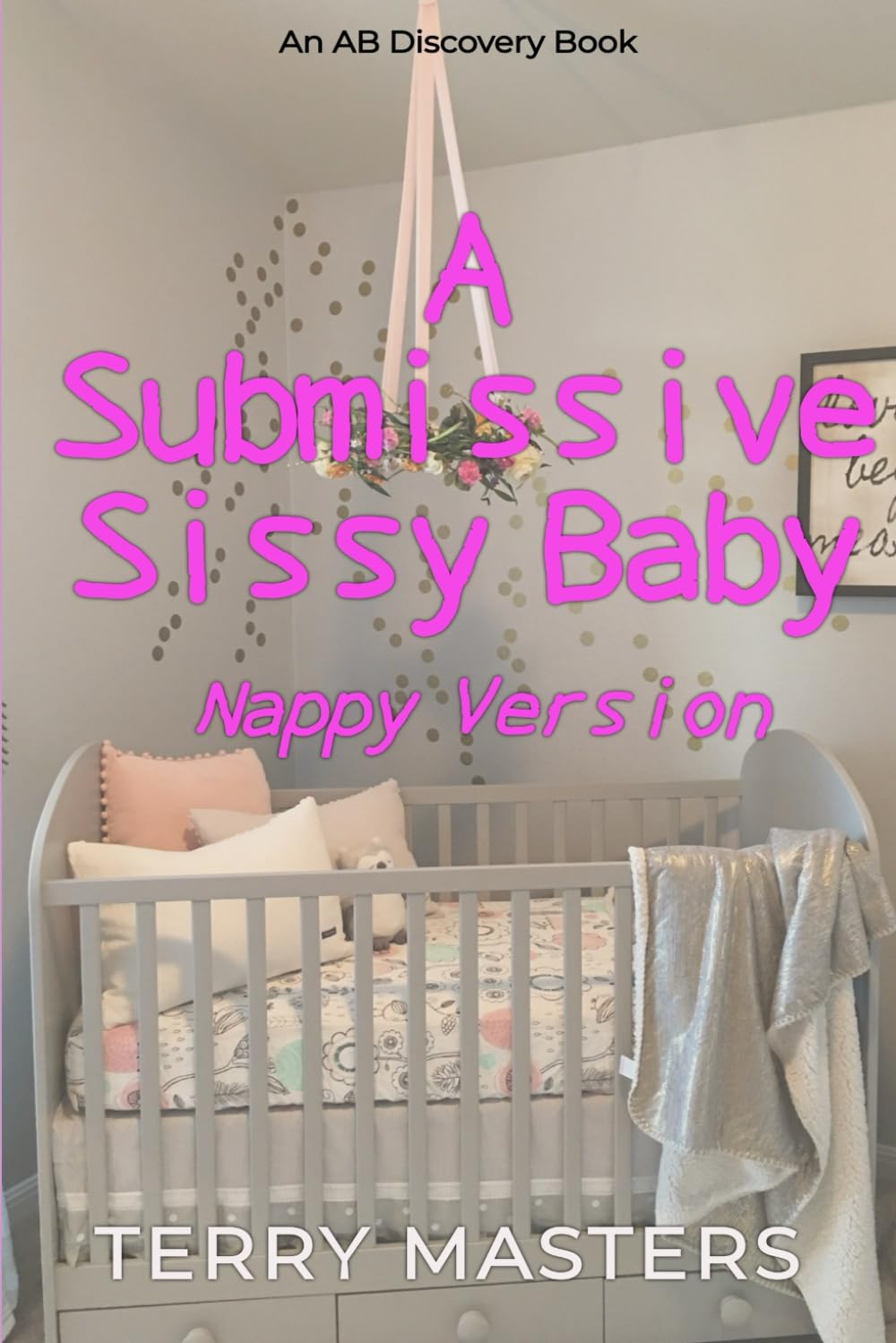 A Submissive Sissy Baby (Nappy Version): An ABDL/Sissy Baby/FemDom ...