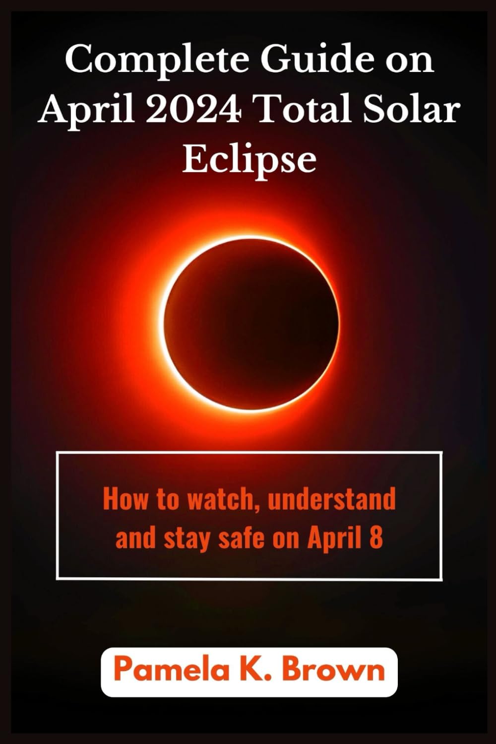 Complete guide on April 2024 Total Solar Eclipse: How to watch ...