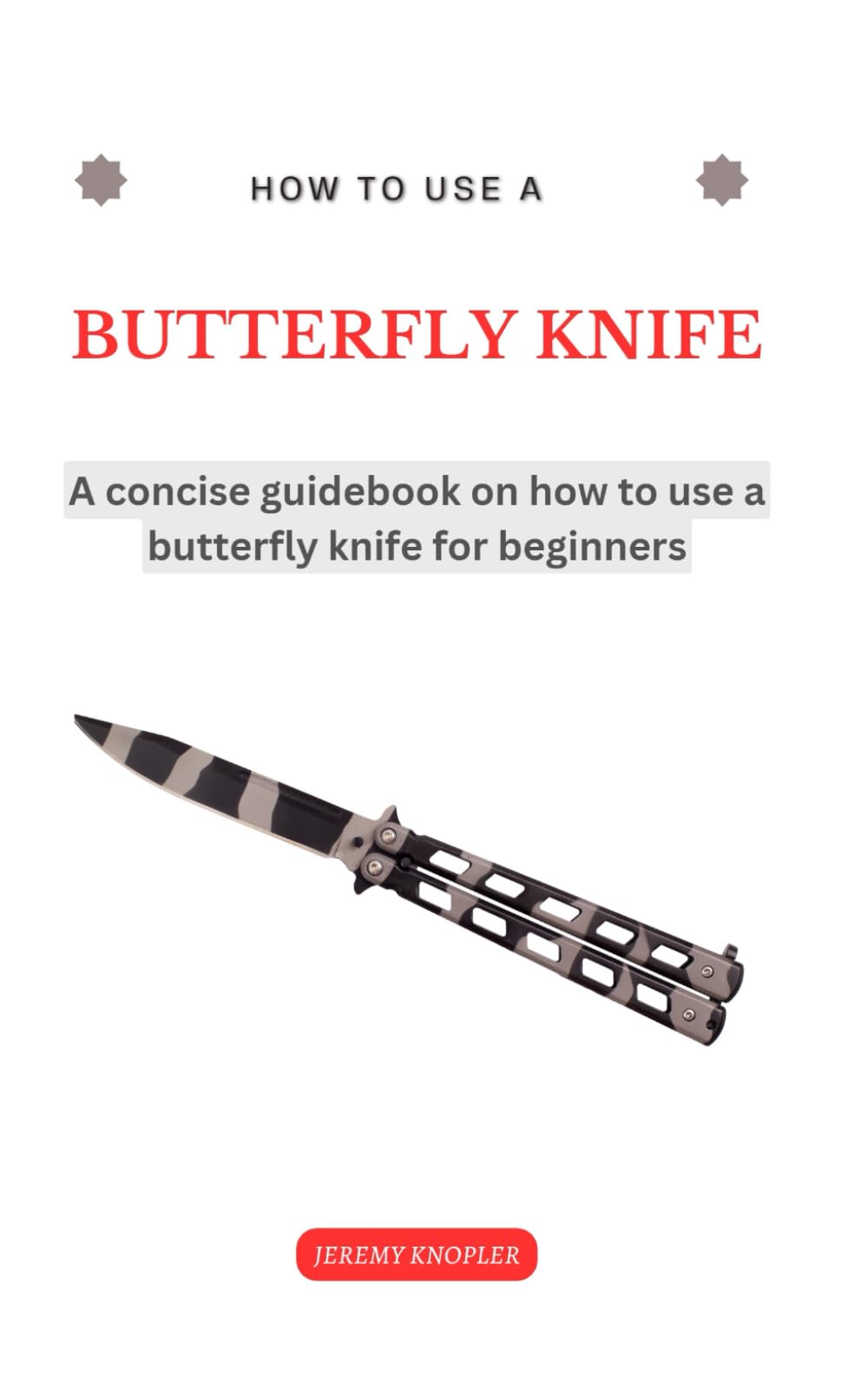 HOW TO USE A BUTTERFLY KNIFE: A trick and training step by step ...