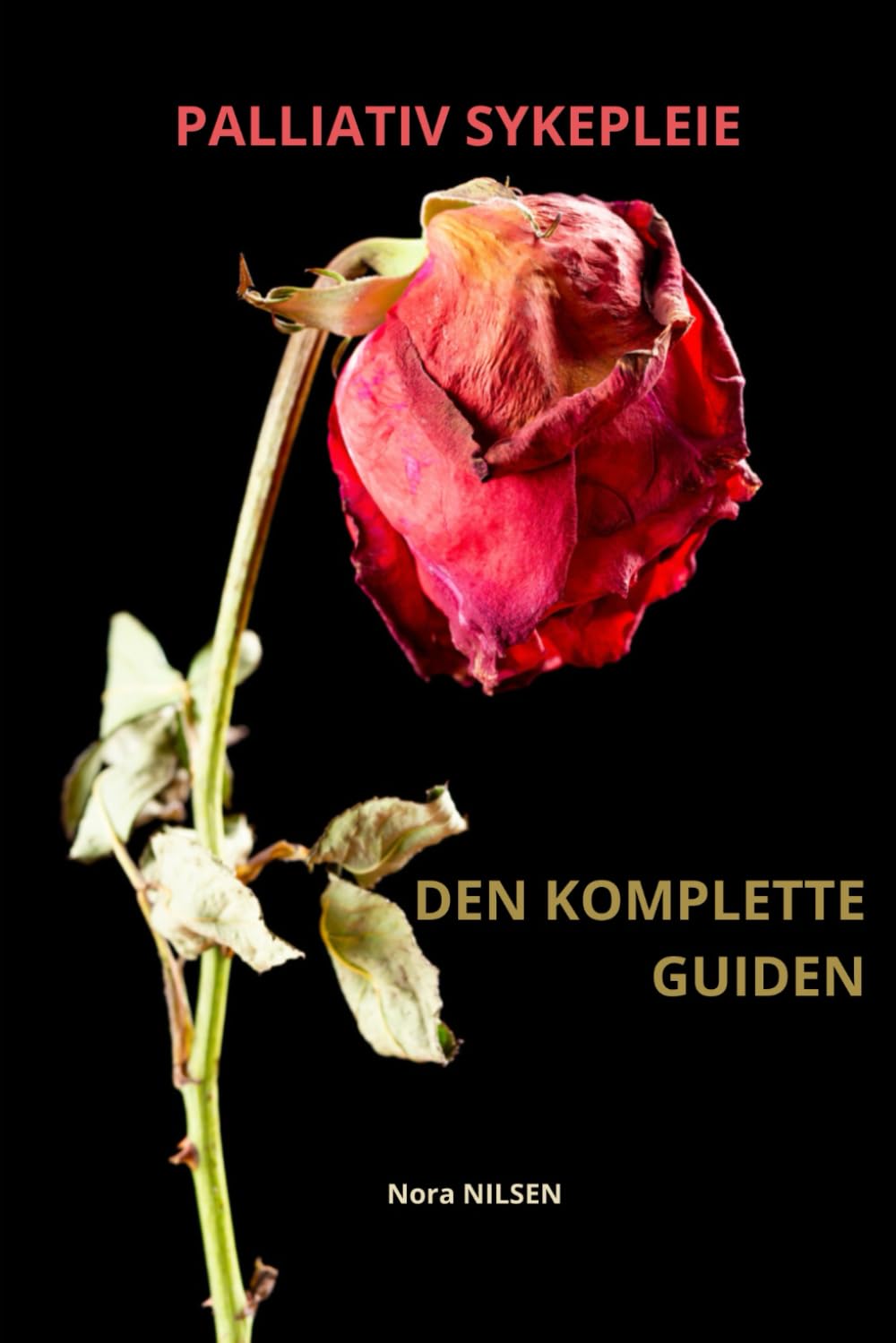 PALLIATIV SYKEPLEIE DEN KOMPLETTE GUIDEN (Nora NILSEN: Den komplette ...