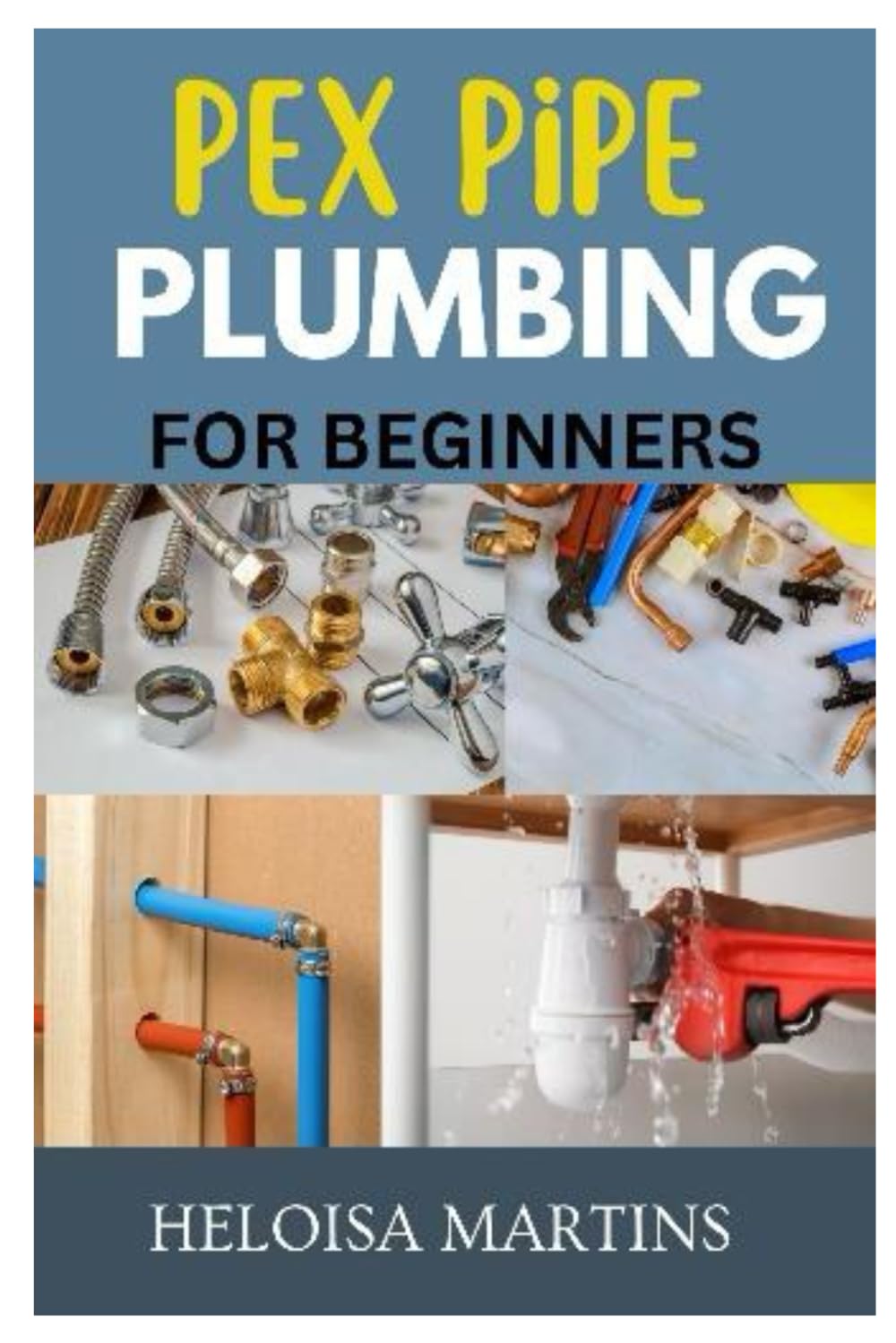 PEX PIPE PLUMBING FOR BEGINNERS: A COMPREHENSIVE GUIDE TO INSTALLING ...