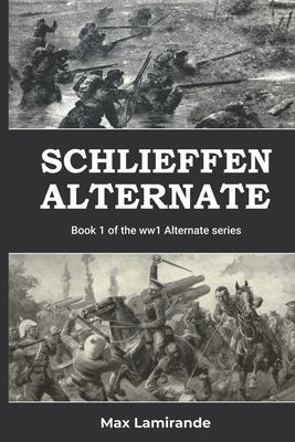 Schlieffen Alternate: Book 1 of the WW1 Alternate Series book ...