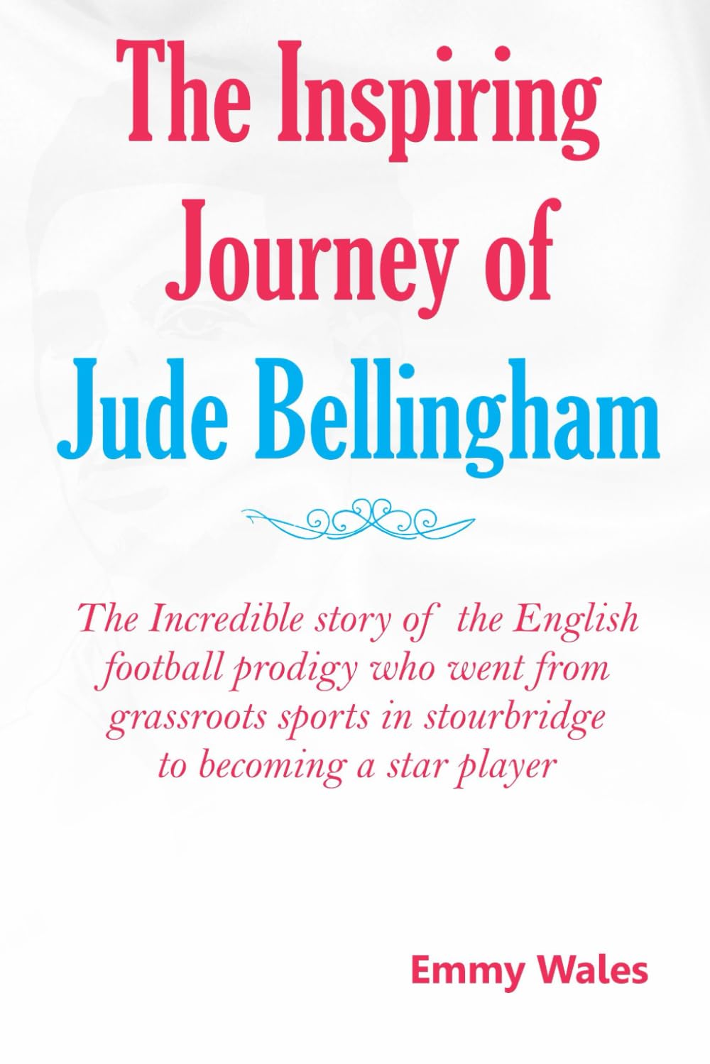 THE INSPIRING JOURNEY OF JUDE BELLINGHAM: The incredible story of the ...