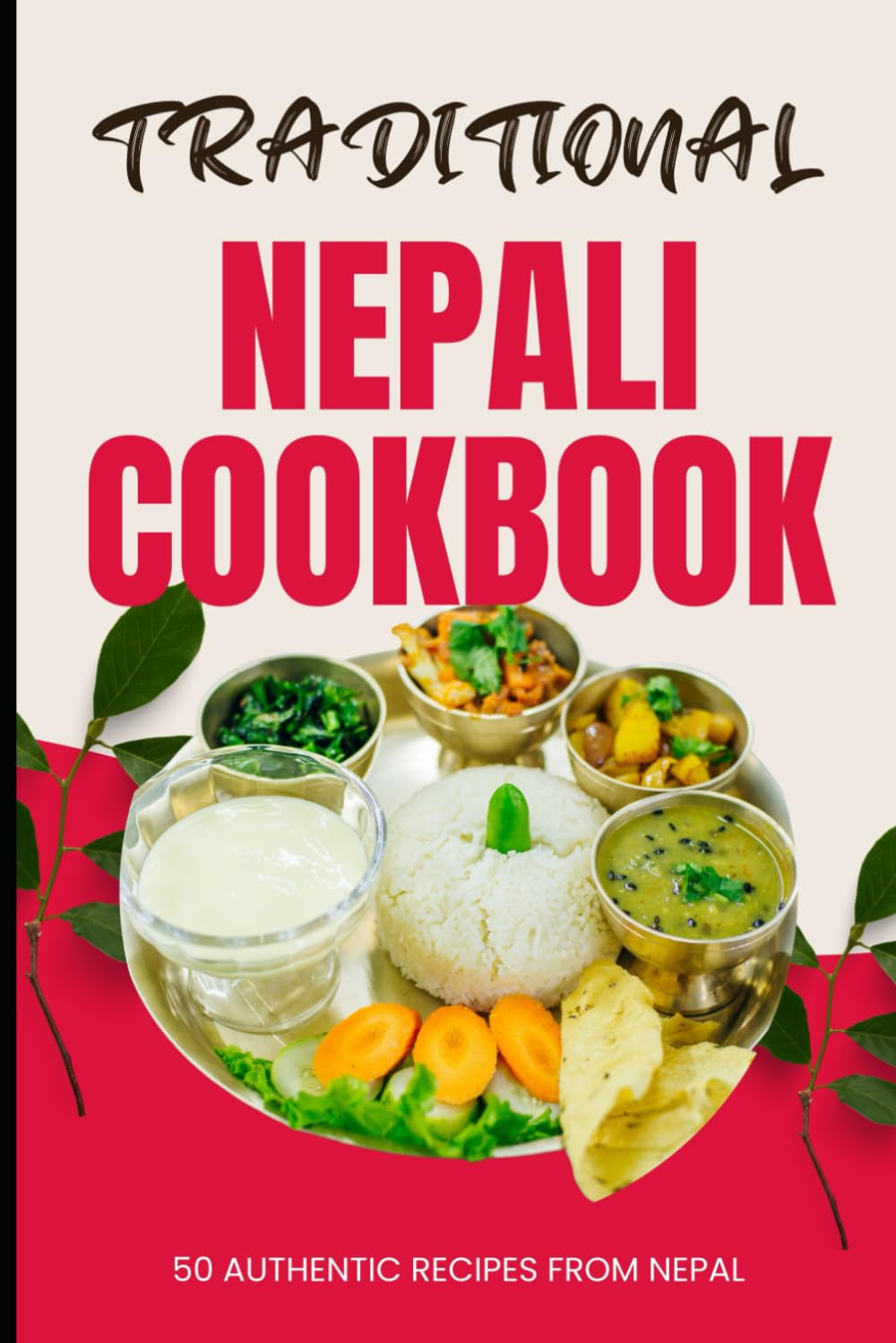 Traditional Nepali Cookbook: 50 Authentic Recipes from Nepal book ...