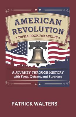 AMERICAN REVOLUTION TRIVIA BOOK FOR ADULTS: A Journey Through History ...
