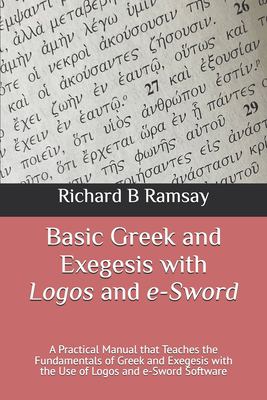 Basic Greek and Exegesis with Logos and e-Sword: A Practical Manual ...