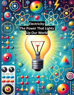 Electricity: The Power That Lights Up Our World (Spark Your Curiosity ...