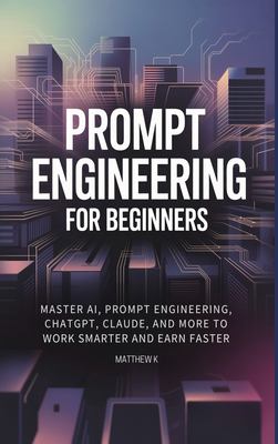 Prompt Engineering for Beginners: Master AI, Prompt Engineering ...