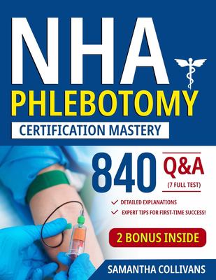 NHA Phlebotomy Certification Mastery: 840 Q&A (7 Full Test) with ...