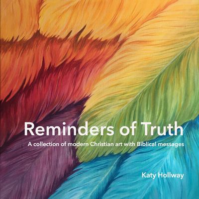 Reminders of Truth: A collection of modern Christian art with Biblical ...
