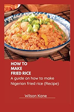 How to make Fried Rice: A guide on how to make Nigerian fried Rice ...