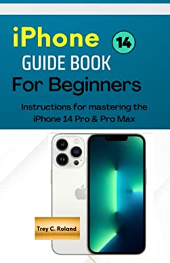 IPhone 14 GUIDEBOOK for BEGINNERS : Instructions for Mastering the ...