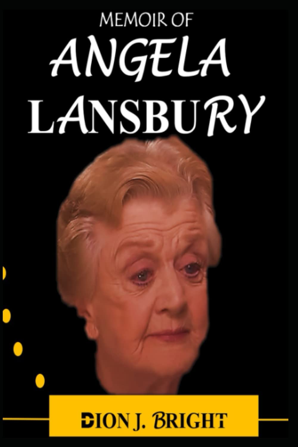 MEOMOIR OF ANGELA LANSBURY: THE TRUE LIFE STORY OF DAME ANGELA BRIGID ...