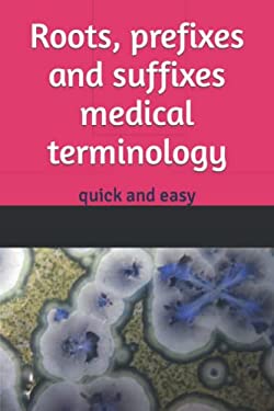 Roots, Prefixes and Suffixes Medical Terminology : Quick and Easy book ...