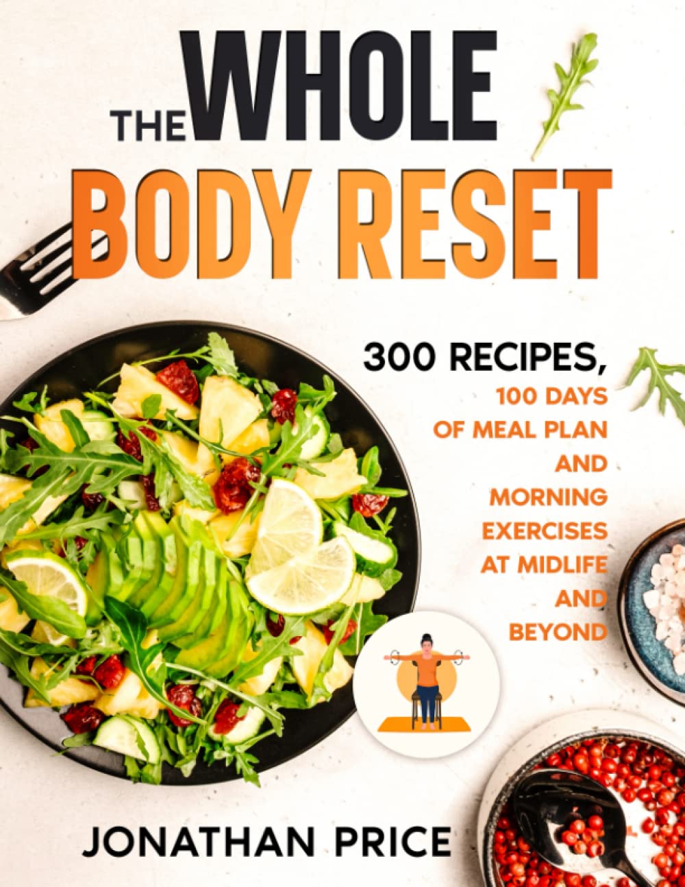 The Whole Body Reset: 300 RECIPES, 100 DAYS OF MEAL PLAN AND MORNING ...