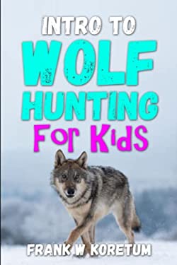 Intro to Wolf Hunting for Kids (Intro to Hunting & Fishing for Kids ...