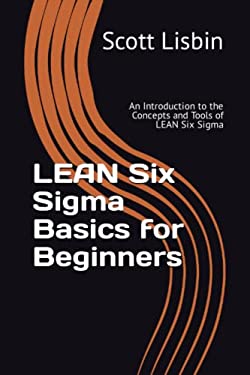 Lean Six Sigma Basics for Beginners: An Introduction to the Concepts ...