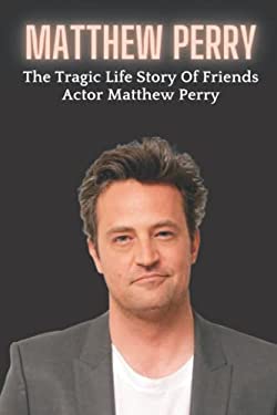 Matthew Perry : The Tragic Life Story Of Friends Actor Matthew Perry ...