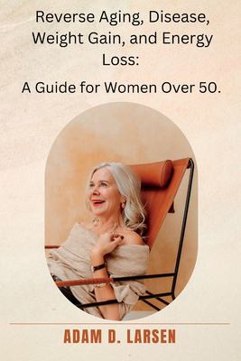 Reverse Aging, Disease, Weight Gain, and Energy Loss : A Guide for ...