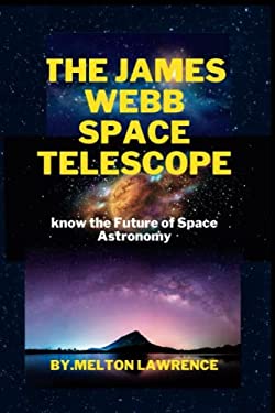 The James Webb Space Telescope : Know the Future of Space Astronomy ...
