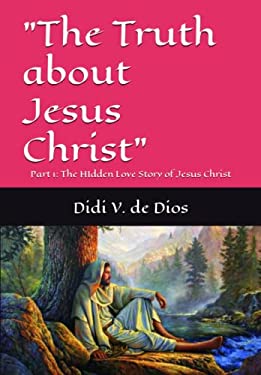 "The Truth about Jesus Christ": Part 1: The HIdden Love Story of Jesus ...