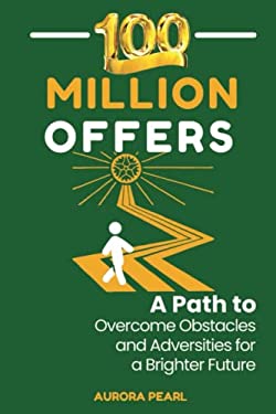 100 Million Offers: A Path to Overcome Obstacles and Adversities for a ...