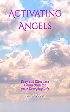 Activating Angels: Easy and Effortless Connection for your Everyday ...