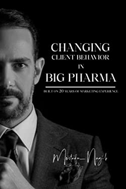 CHANGING CLIENT BEHAVIOR IN BIG PHARMA: BUILT ON 20 YEARS OF MARKETING ...