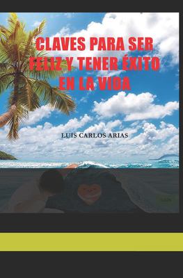 Claves para Ser Feliz y Tener Éxito en la Vida book by Luis Carlos ...