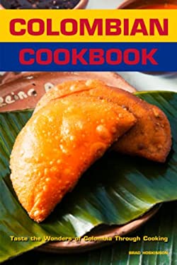 Colombian Cookbook: Taste the Wonders of Colombia Through Cooking copy ...