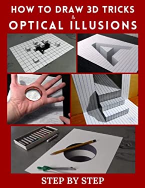 How to Draw 3d Tricks and Optical Illusions: Step by Step 3d Drawing ...