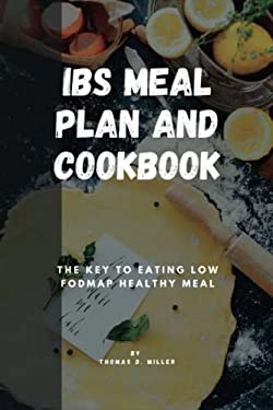 IBS MEAL PLAN AND COOKBOOK: THE KEY TO EATING LOW FODMAP HEALTHY MEAL ...