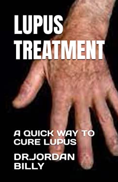 LUPUS TREATMENT: A QUICK WAY TO CURE LUPUS copy: 9798374591484