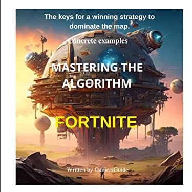 Mastering the Algorithm Fortnite : The Keys for a Winning Strategy to ...