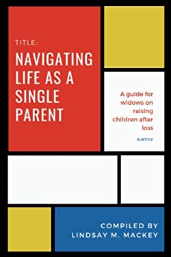 Navigating life as a single parent: A guide for widows on raising children after loss copy ...