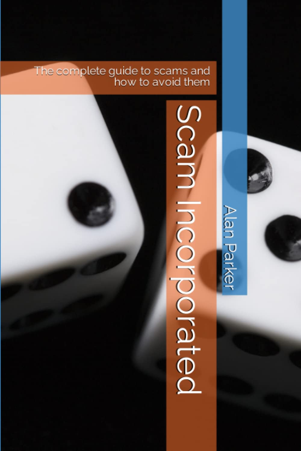 Scam Incorporated : The Complete Guide to Scams and How to Avoid Them book: 9798377124306
