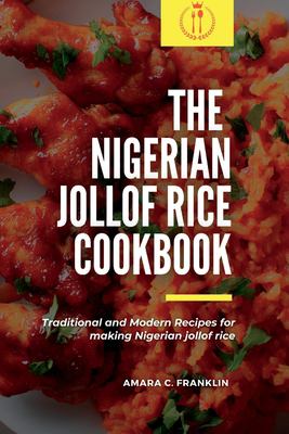 The Nigerian Jollof Rice Cookbook : Traditional and Modern Recipes for ...