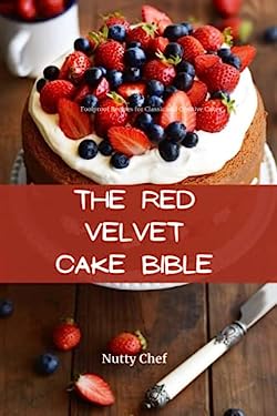 THE RED VELVET CAKE BIBLE: Foolproof Recipes for Classic and Creative ...