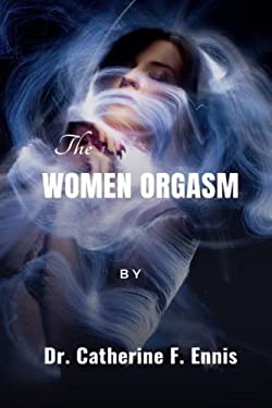 The Women Orgasm : Everything You Need to Know about the Female Orgasm book: 9798376253595