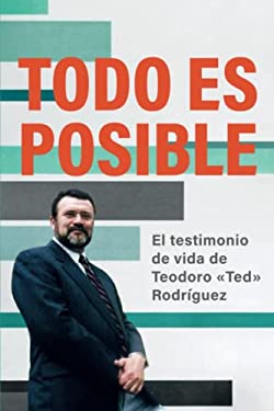 TODO ES POSIBLE: El testimonio de vida de Teodoro "Ted" Rodríguez ...